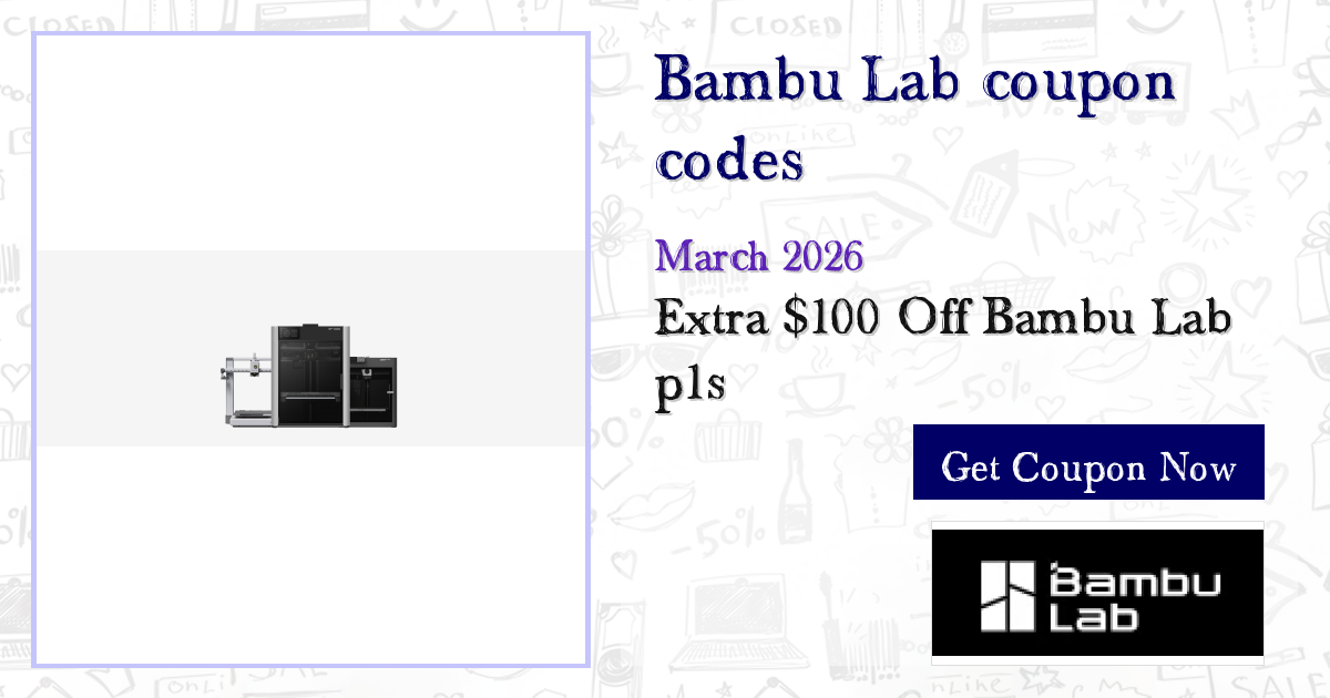 Save $100 on Bambu Lab – Verified Promo Code Mar 2026 ( 9 Active )